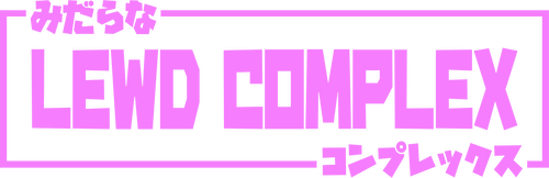 Lewd Complex みだらな・コンプレックス